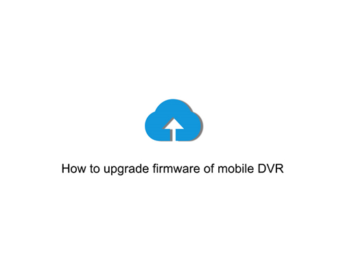 How to upgrade firmware of mobile DVR,Icarvisions.com